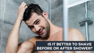 Should I Shave Before or After Shower? Things to Know